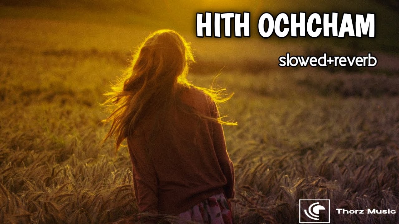 HITH OCHCHAM (slowed +reverb ) - YouTube