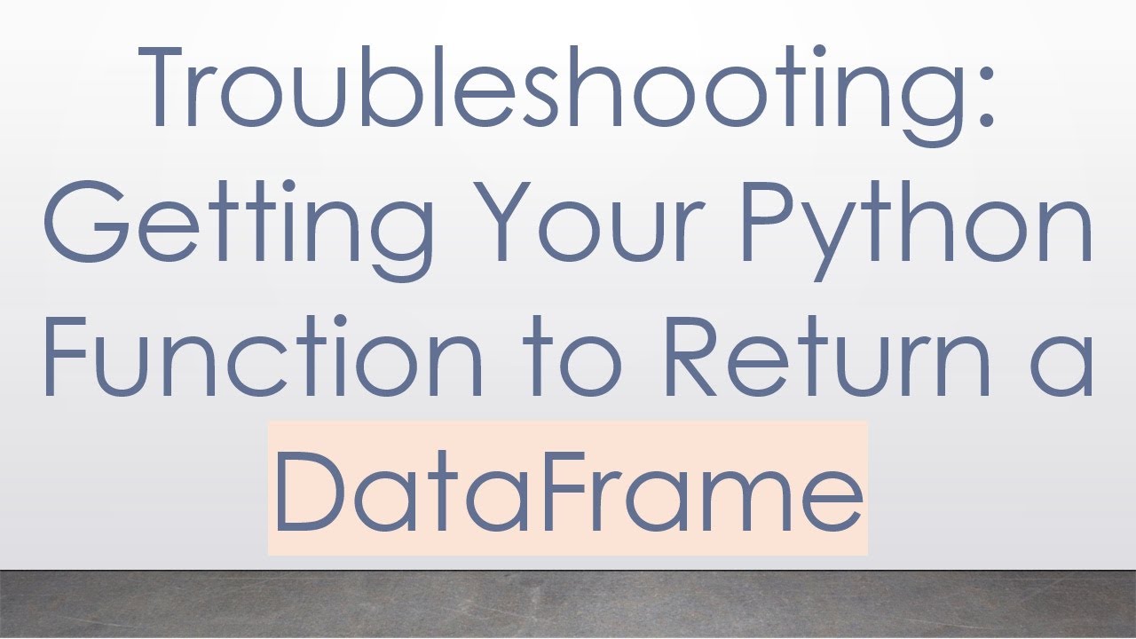 Troubleshooting: Getting Your Python Function to Return a DataFrame - YouTube