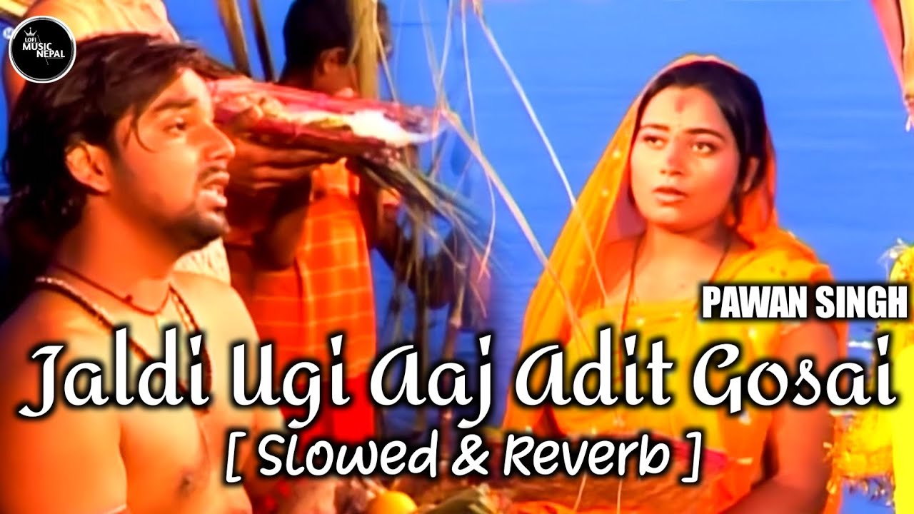 Jaldi Ugi Aaj Adit Gosai-Pawan Singh | Chhath Geet | Slowed & Reverb |Chhath Puja | Lofi Music ...