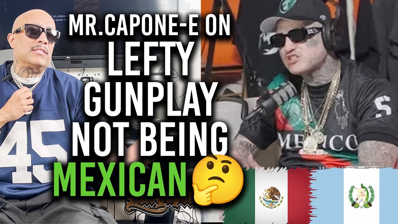 MR.CAPONE-E ON LEFTY GUNPLAY NOT BEING MEXICAN 🤔 - YouTube