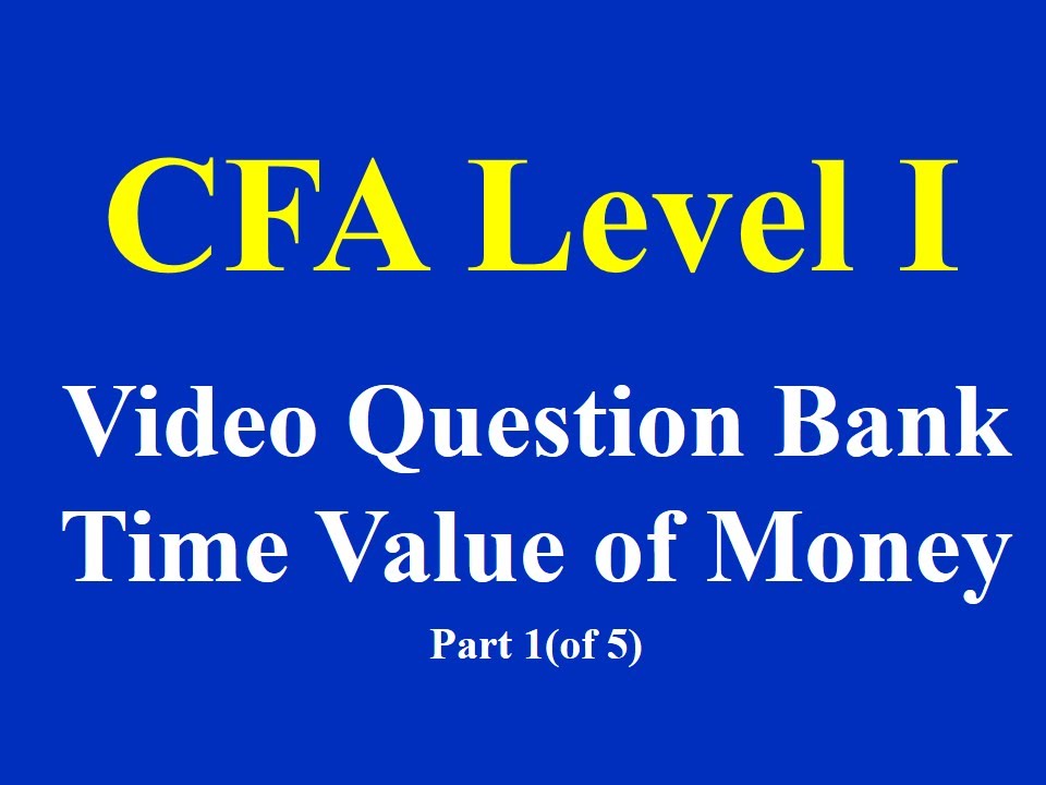 CFA level I - Video Question Bank -Time Value of Money- Part 1(of 5 ...