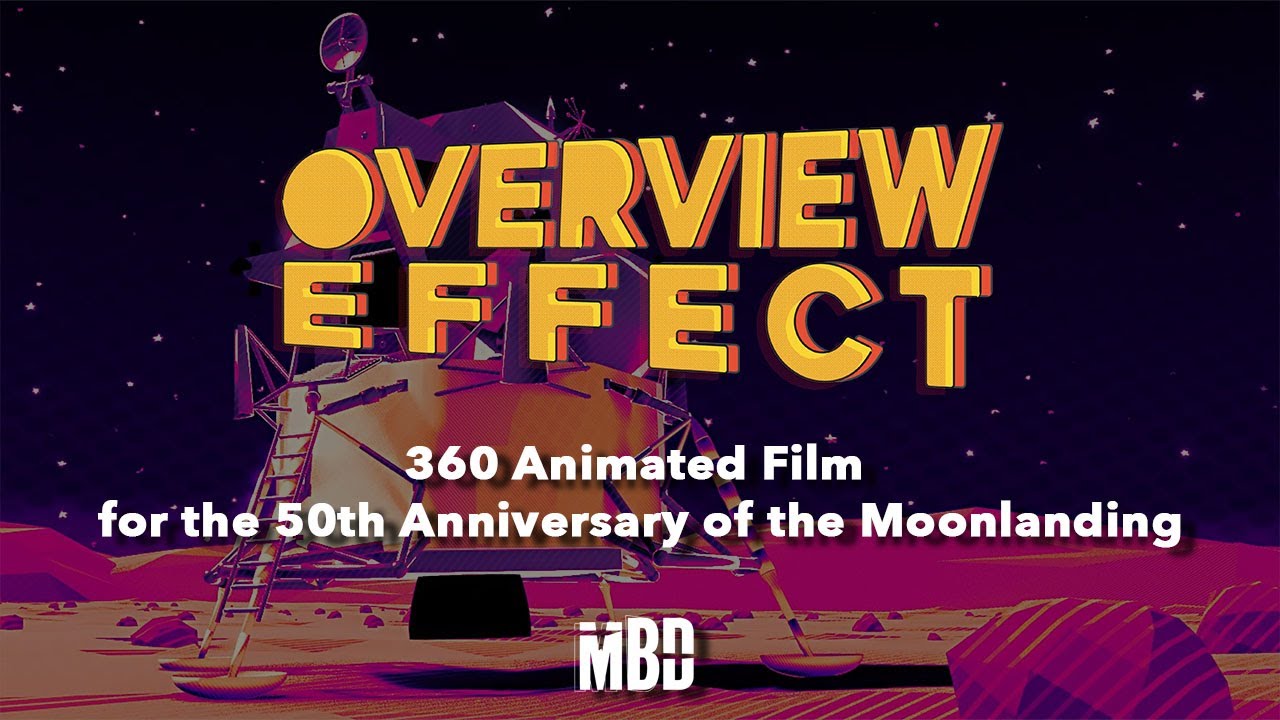 Overview Effect: A 360°/VR Animated Short Film Celebrating The Moon ...