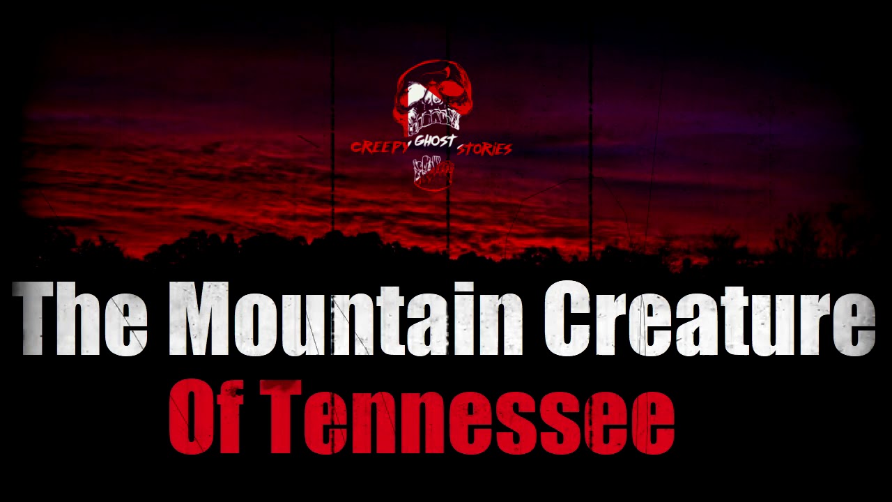 "The Mountain Creature of Tennessee" Original Creepy Story - YouTube