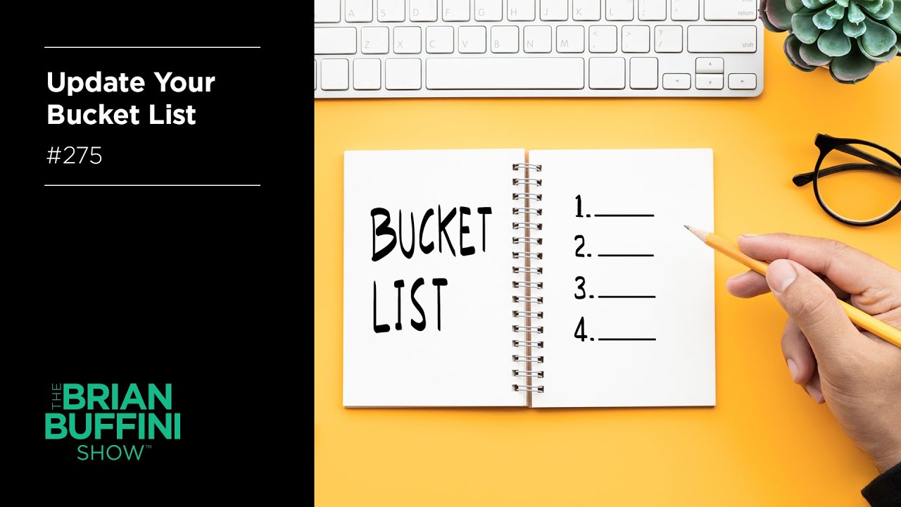 Revisit and Update Your Bucket List #275 | The Brian Buffini Show - YouTube