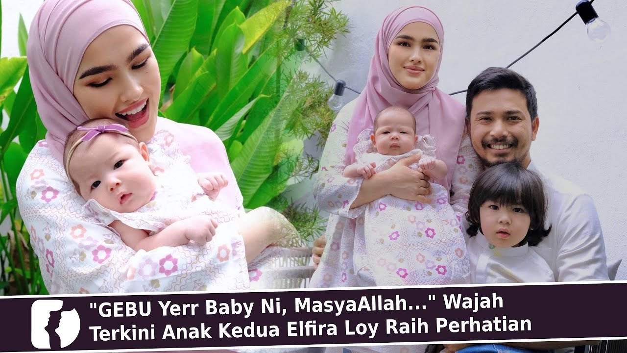 "GEBU Yerr Baby Ni, MasyaAllah..." Wajah Terkini Anak Kedua Elfira Loy ...