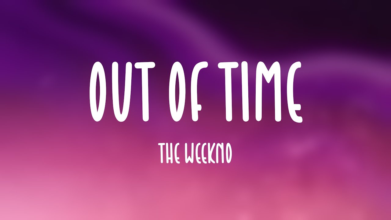 Out of Time - The Weeknd Lyric Song 💫 - YouTube