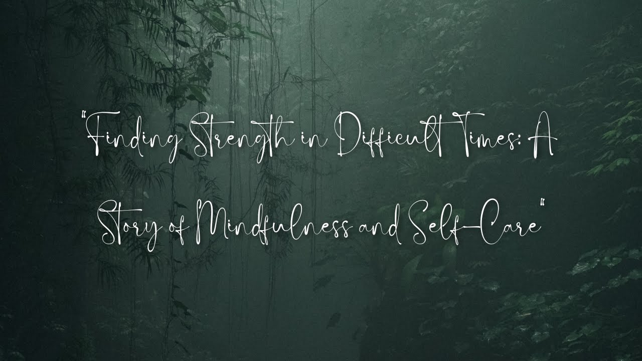 "Finding Strength in Difficult Times: A Story of Mindfulness and Self ...