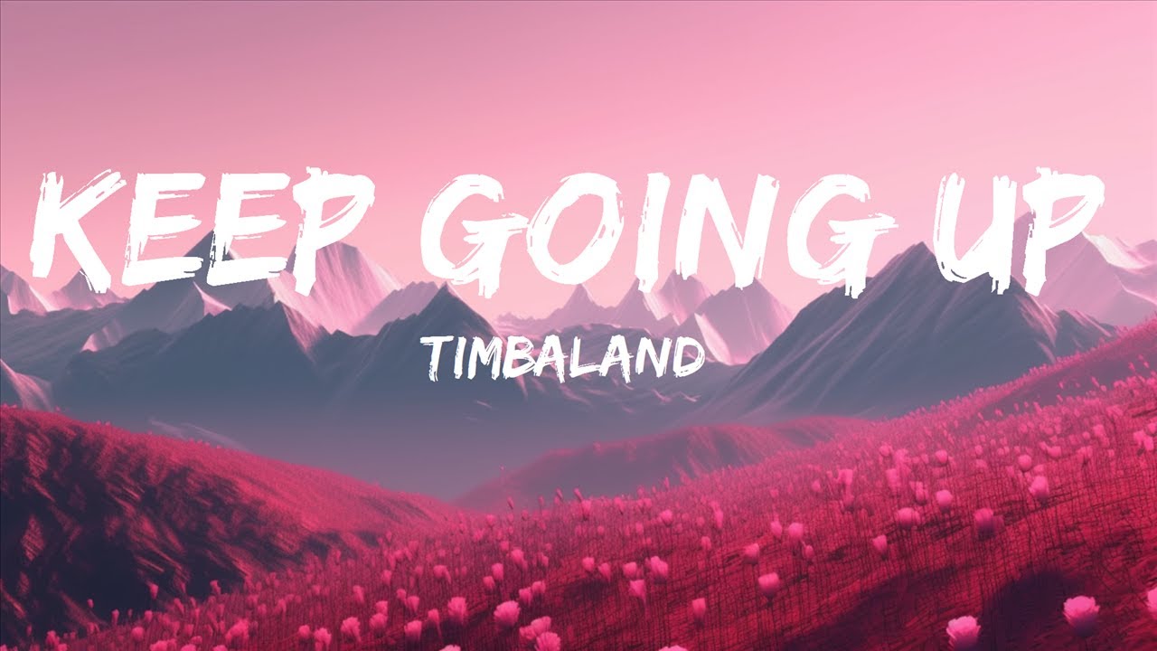 Timbaland - Keep Going Up (Lyrics) ft. Nelly Furtado & Justin ...