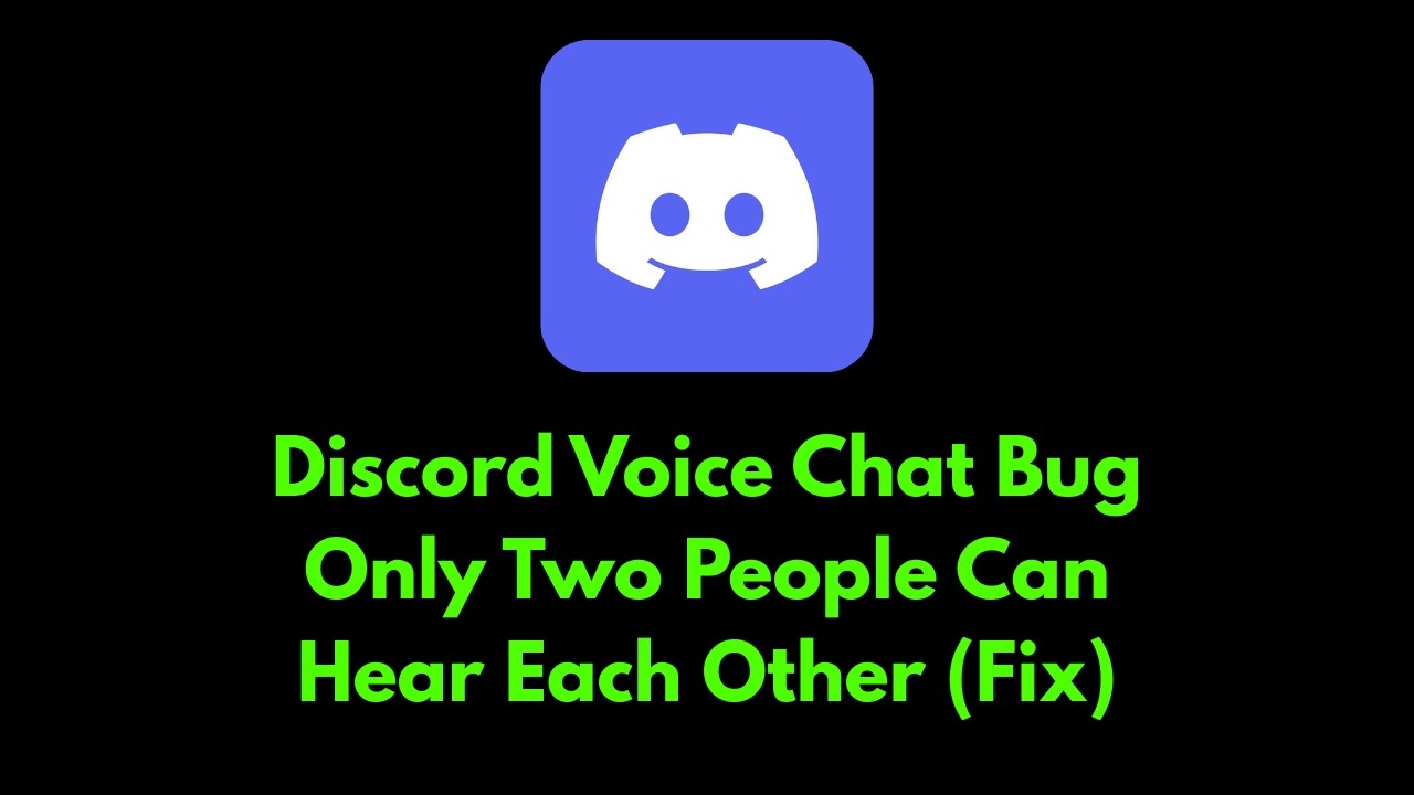 Discord Voice Chat Bug – Only Two People Can Hear Each Other (Fix ...
