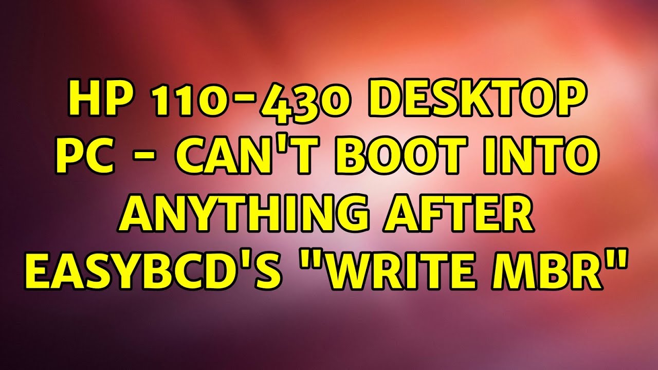 HP 110-430 Desktop PC - Can't boot into anything after EasyBCD's "Write ...