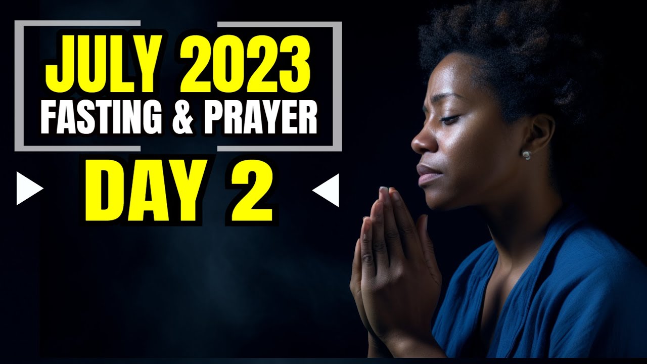 July 2023 Fasting & Prayer | DAY 2 | DAILY LIFE PRAYER MINISTRY | 02.07 ...