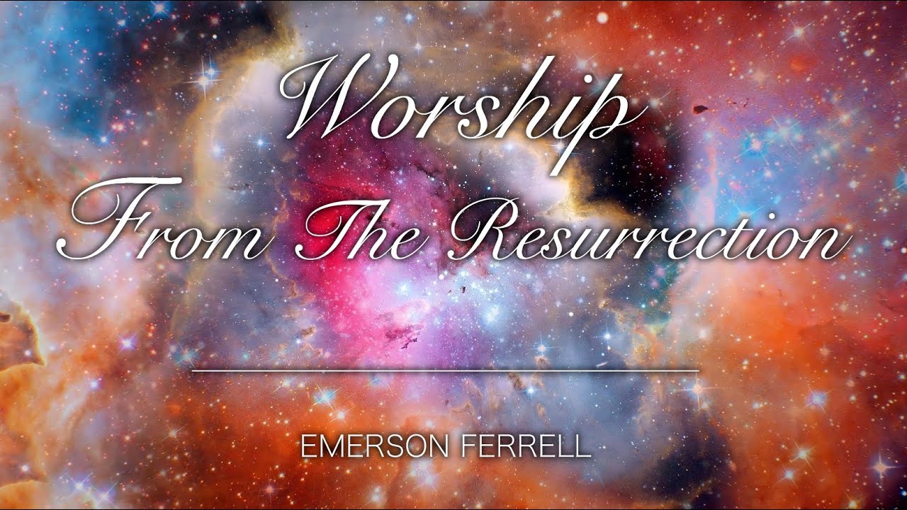 Worship From The Resurrection | Emerson Ferrell - YouTube