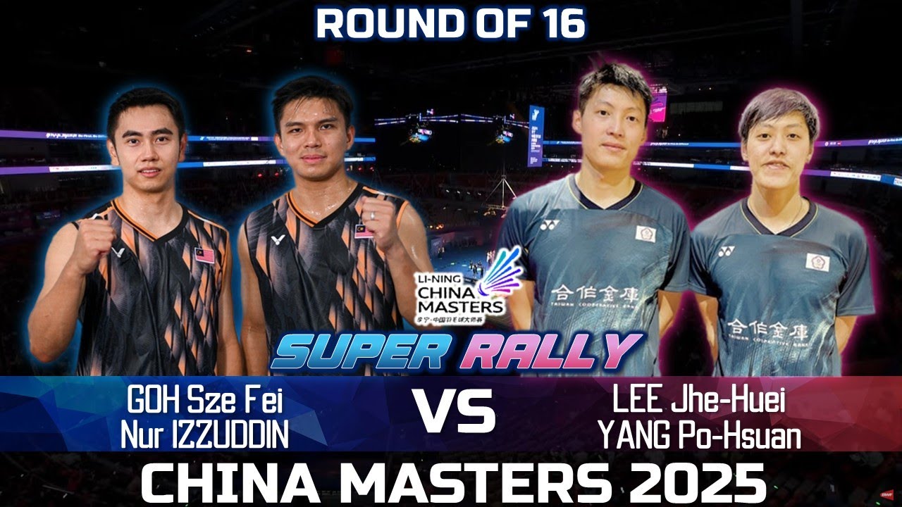 GOH Sze Fei/Nur IZZUDDIN vs LEE Jhe-Huei/YANG Po-Hsuan | China Masters ...