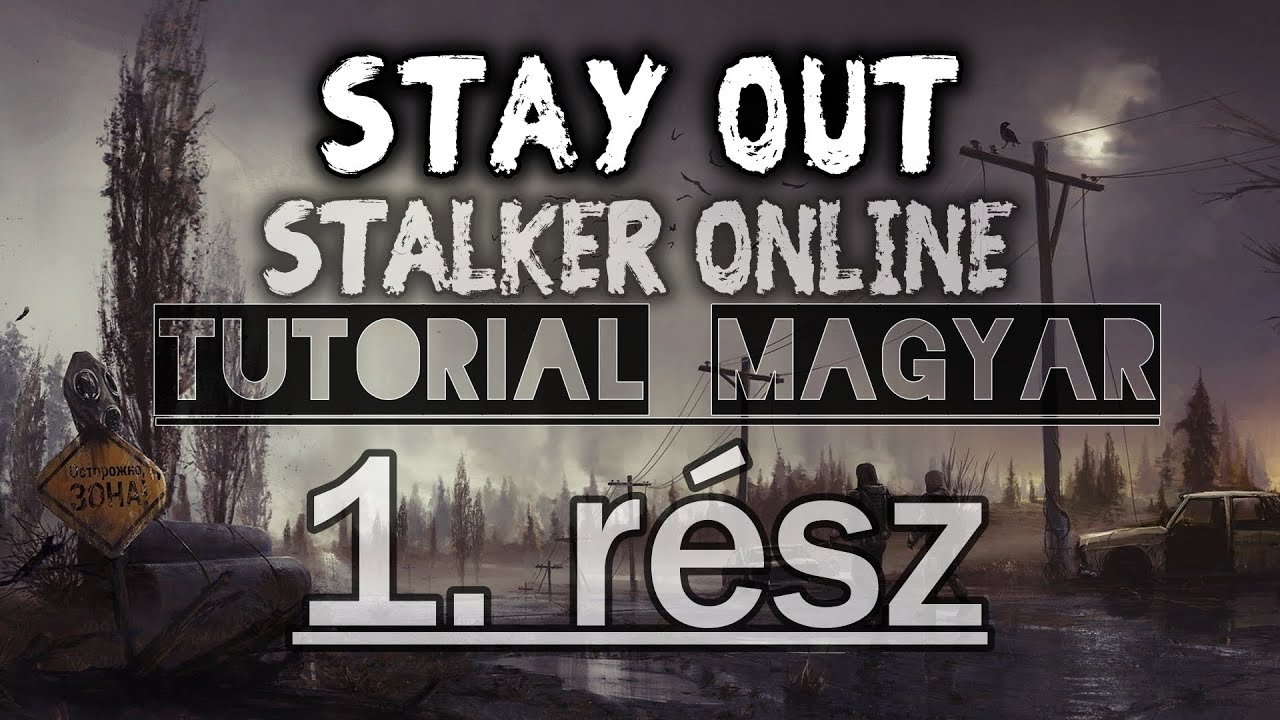 Stay Out - Stalker Online Tutorial 1.rész ( Magyar ) - YouTube
