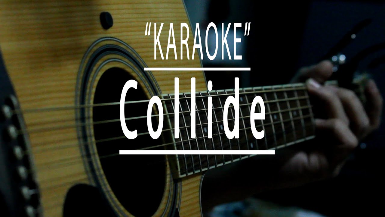 Collide - Acoustic karaoke - YouTube