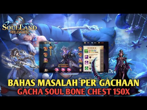 MEMBAHAS SOAL PER GACHAAN + GACHA SOUL BONE CHEST 150X 🔥|Soul Land ...