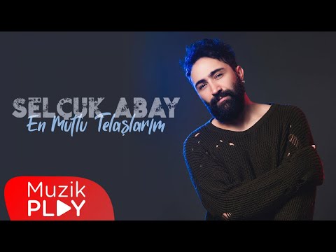 Selçuk Abay - En Mutlu Telaşlarım (Official Video)