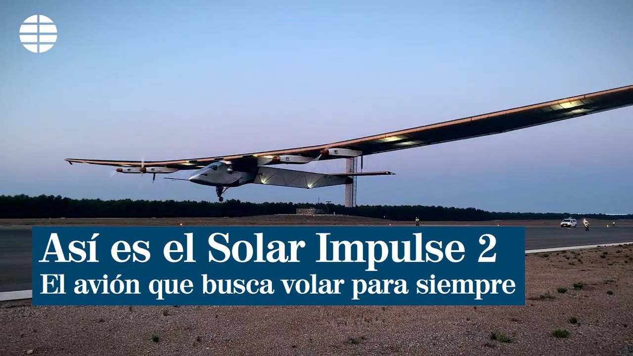 Así es el Solar Impulse 2: El avión que busca volar para siempre - YouTube