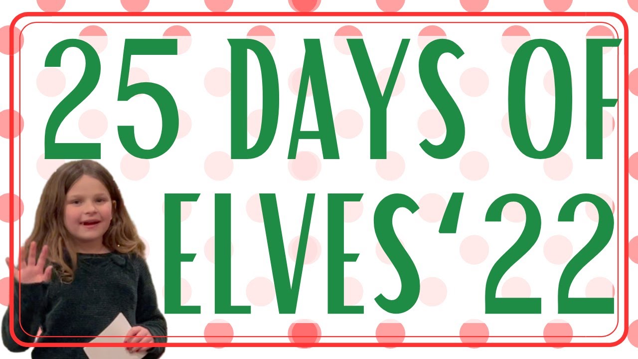 25 DAYS OF ELVES '22 - YouTube