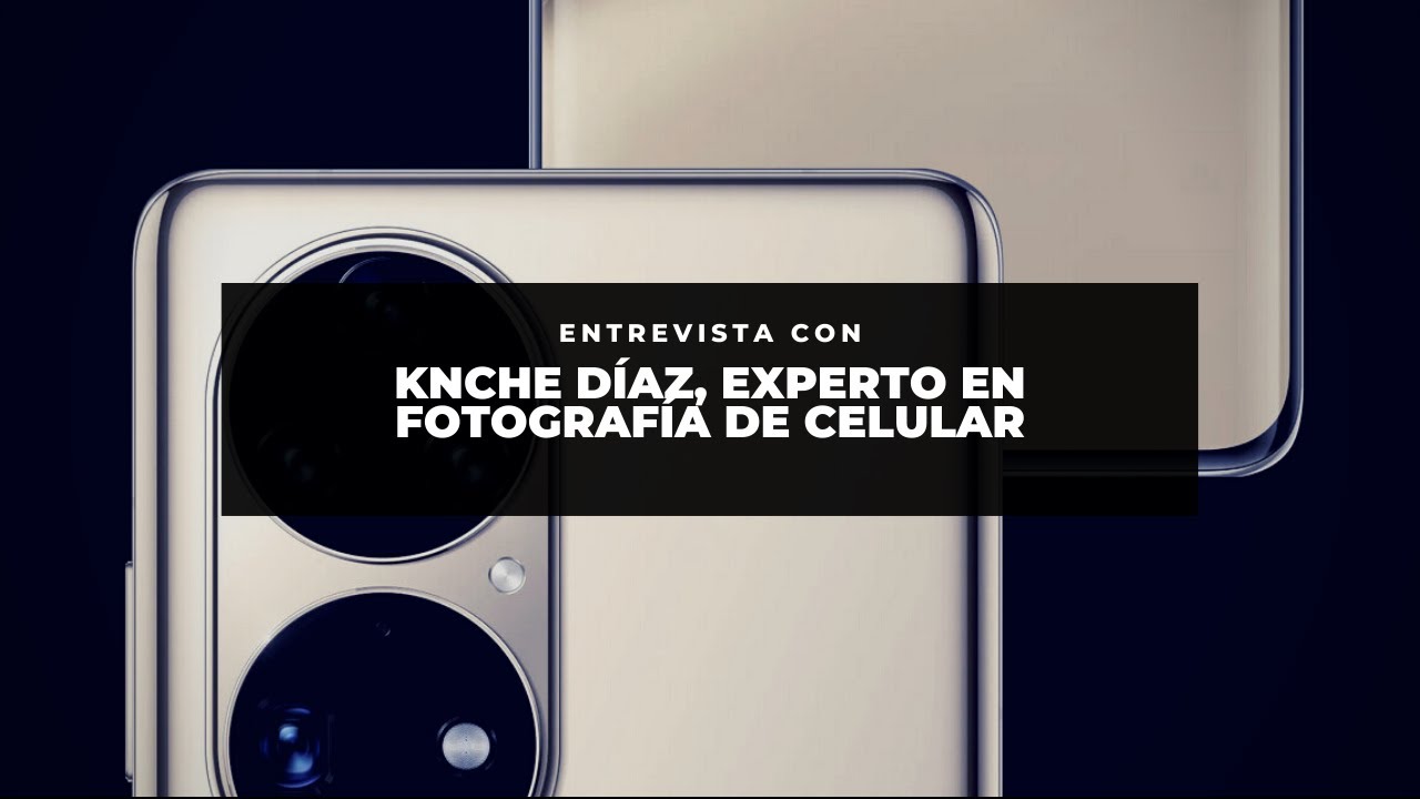 Cómo tomar mejores fotos con tu celular, con Knche Díaz - HUAWEI P 50 ...