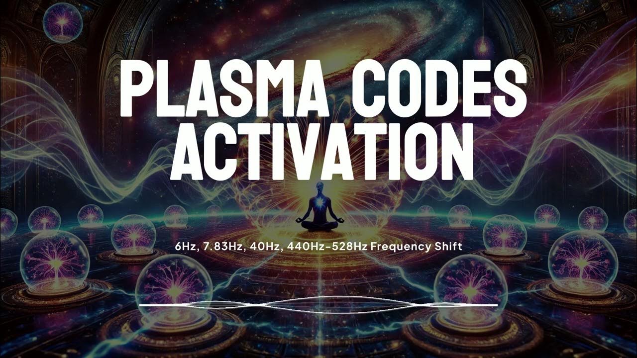 Plasma Codes Activation | 6Hz, 7.83Hz, 40Hz, 440Hz-528Hz Frequency ...
