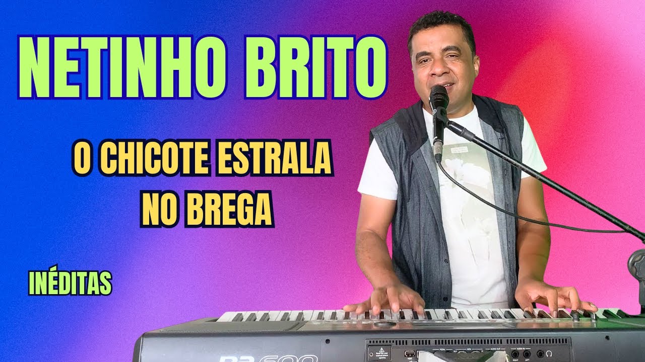 O CHICOTE ESTRALA NO BREGA DE LUXO NETINHO BRITO INÉDITA 2025 - YouTube