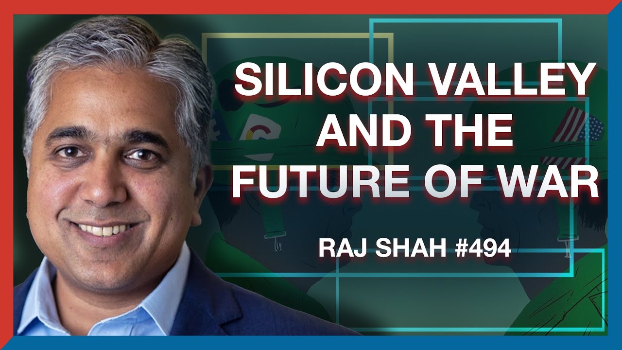 #494 | Raj M. Shah: How Silicon Valley Is Building the Future of War ...