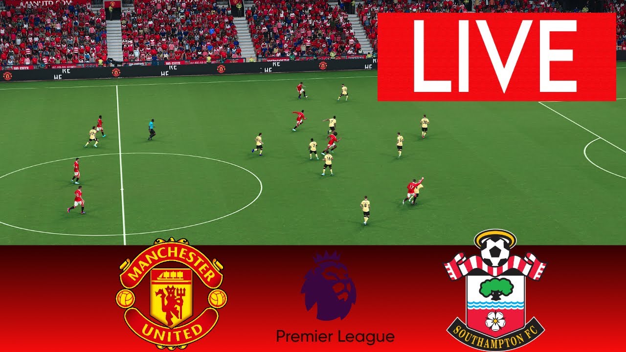 🔴[LIVE] Manchester United vs Southampton | Premier League Round 21 ...