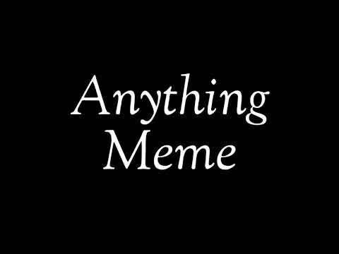 Anything// Meme (+13) - YouTube