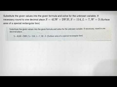 Substitute the given values into the given formula and solve for the unknown variable. If ...