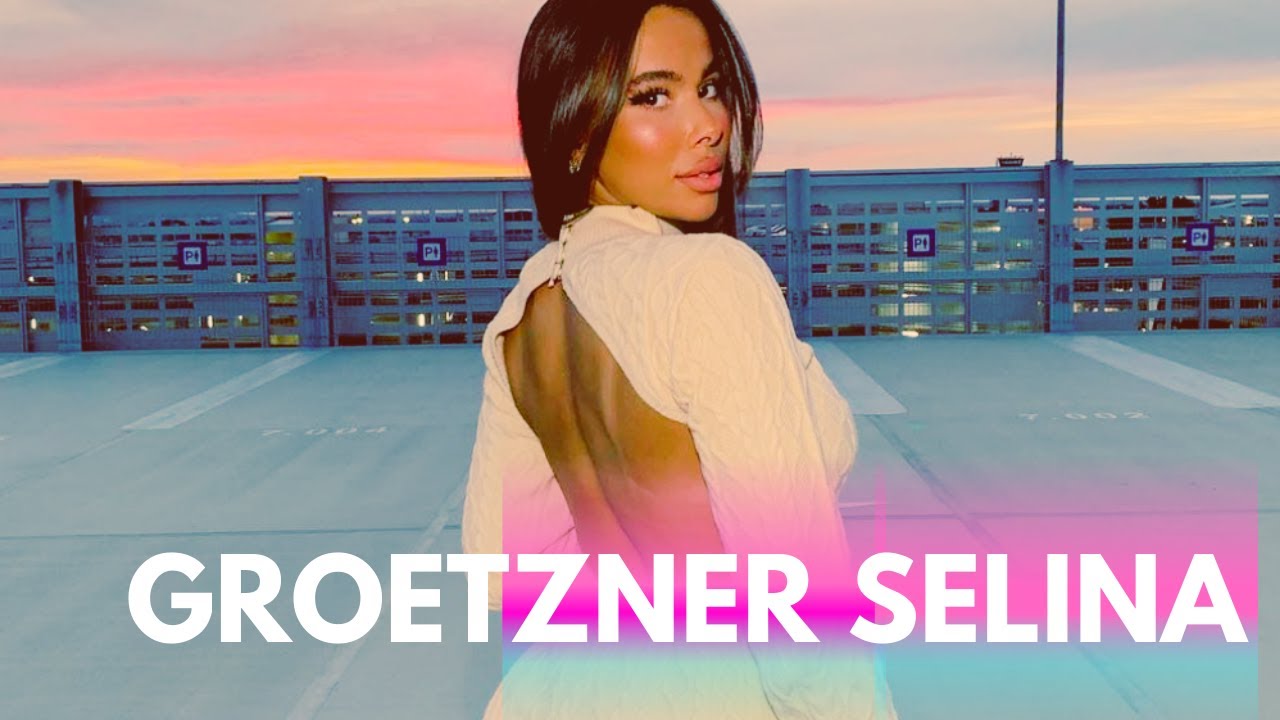 Groetzner Selina Wiki Bio | Age | Height | Relationships | Net worth ...