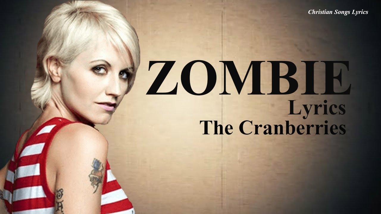 Zombie with lyrics -The Cranberries - New Christian Worship Songs ...
