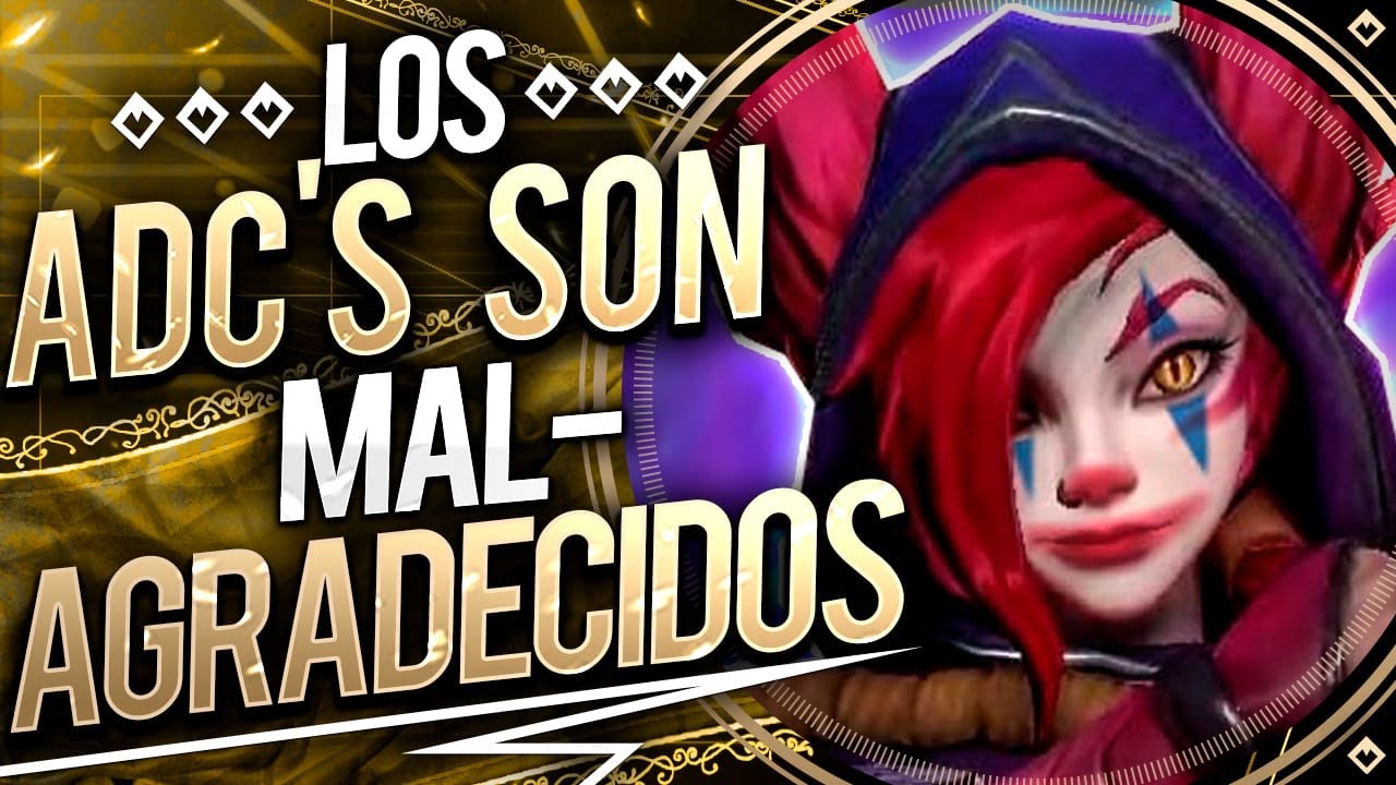 LOS ADC SON UNOS MAL AGRADECIDOS I LOS MONOLOGOS DE LOL - YouTube