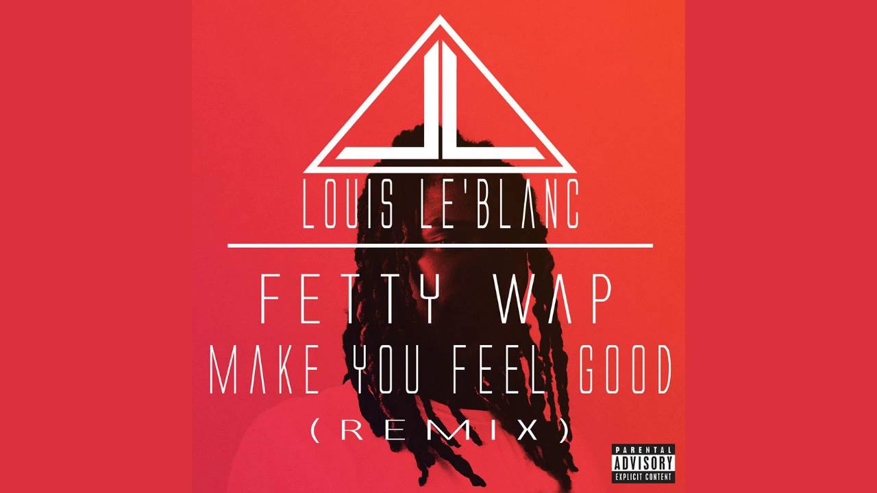 Fetty Wap - Make You Feel Good (Louis Le'Blanc Remix) - YouTube