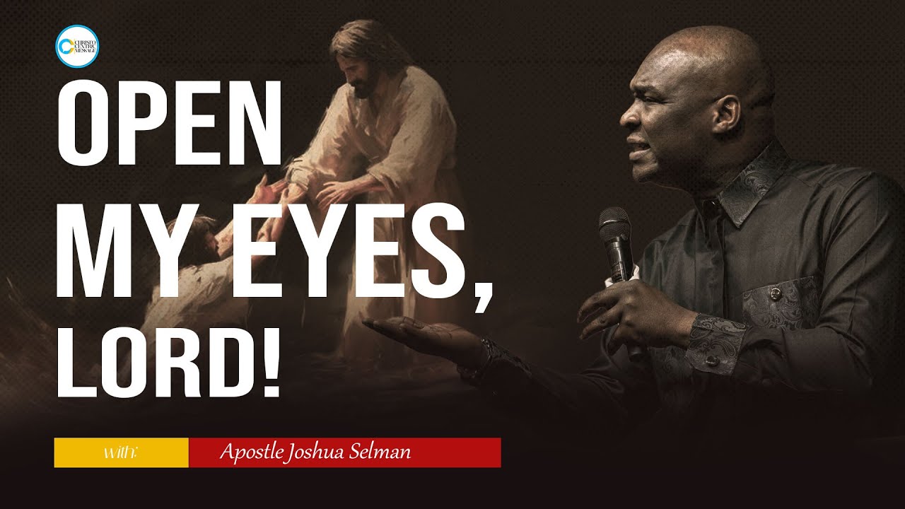 OPEN MY EYES, LORD - APOSTLE JOSHUA SELMAN - YouTube