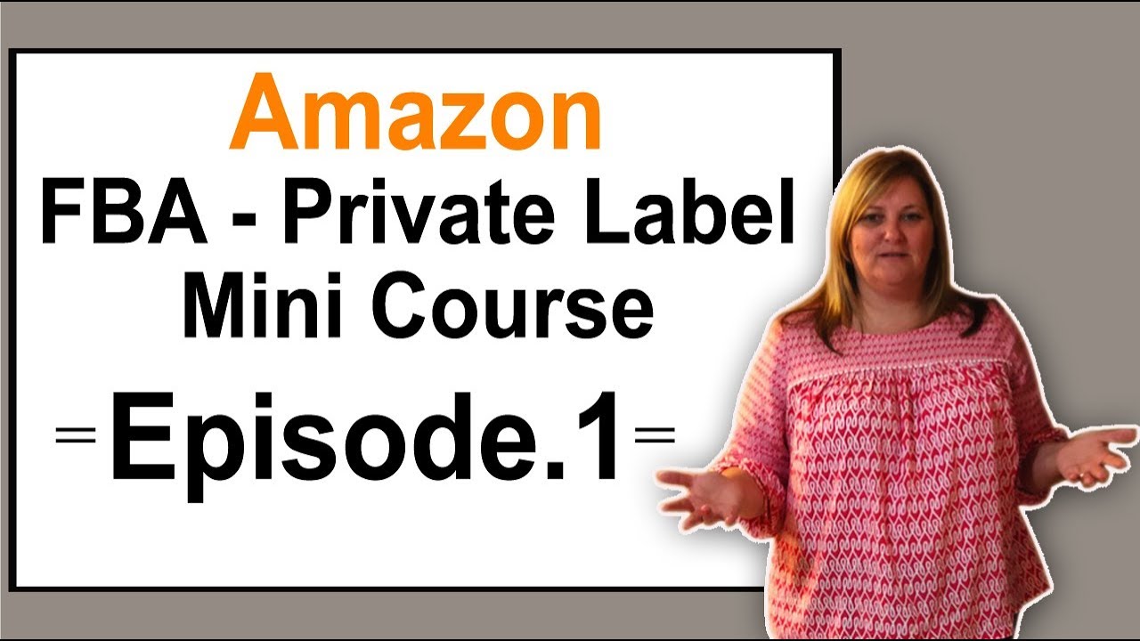 Amazon FBA Private Label Mini Course Episode.1 - YouTube