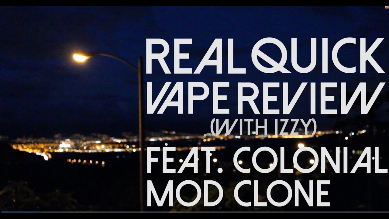 THE COLONIAL MOD CLONE - REAL QUICK VAPE REVIEW - YouTube