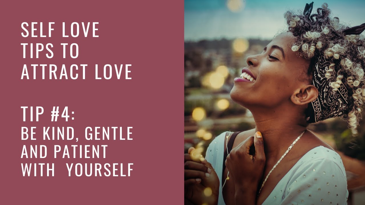 Self Love Tips to Attract Love: #4 - Be Kind, Gentle & Patient (How to ...