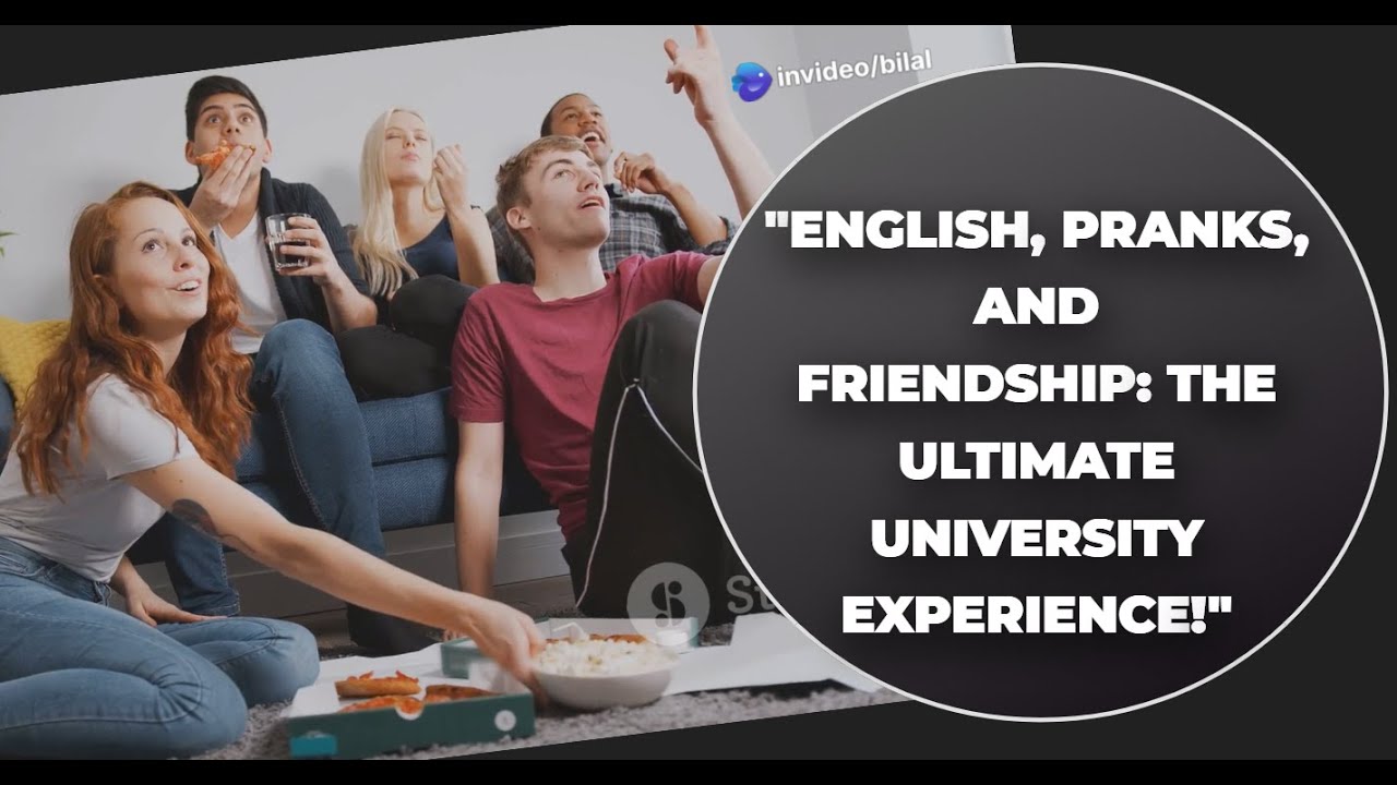 "English, Pranks, and Friendship: The Ultimate University Experience ...