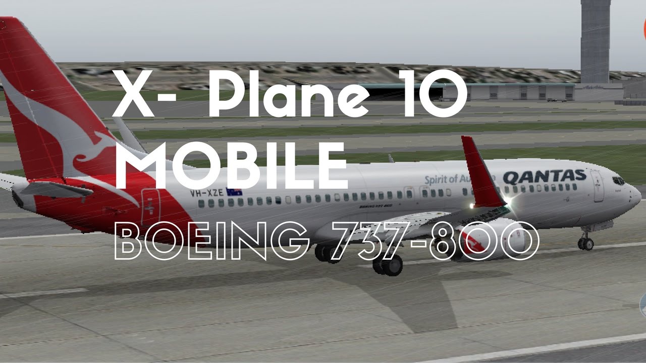 X- Plane 10 MOBILE Boeing 737-800 Quick Takeoff and Demonstration - YouTube
