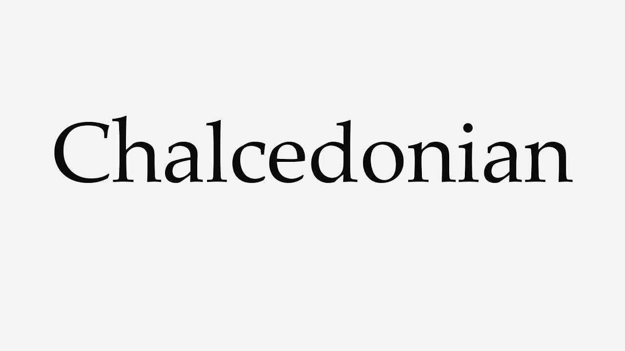 How to Pronounce Chalcedonian - YouTube