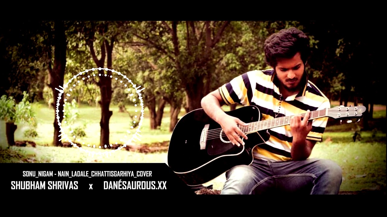 नैन लड़ा ले || cg song ||shubham Shrivas || SONU NIGAM|| 36GADIYA COVER ...