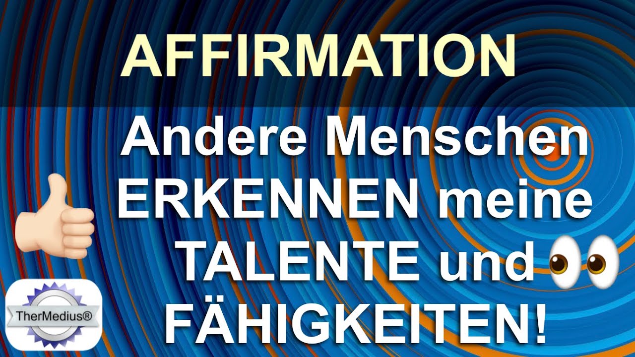 Affirmation Andere Menschen erkennen meine Talente und Fähigkeiten ...