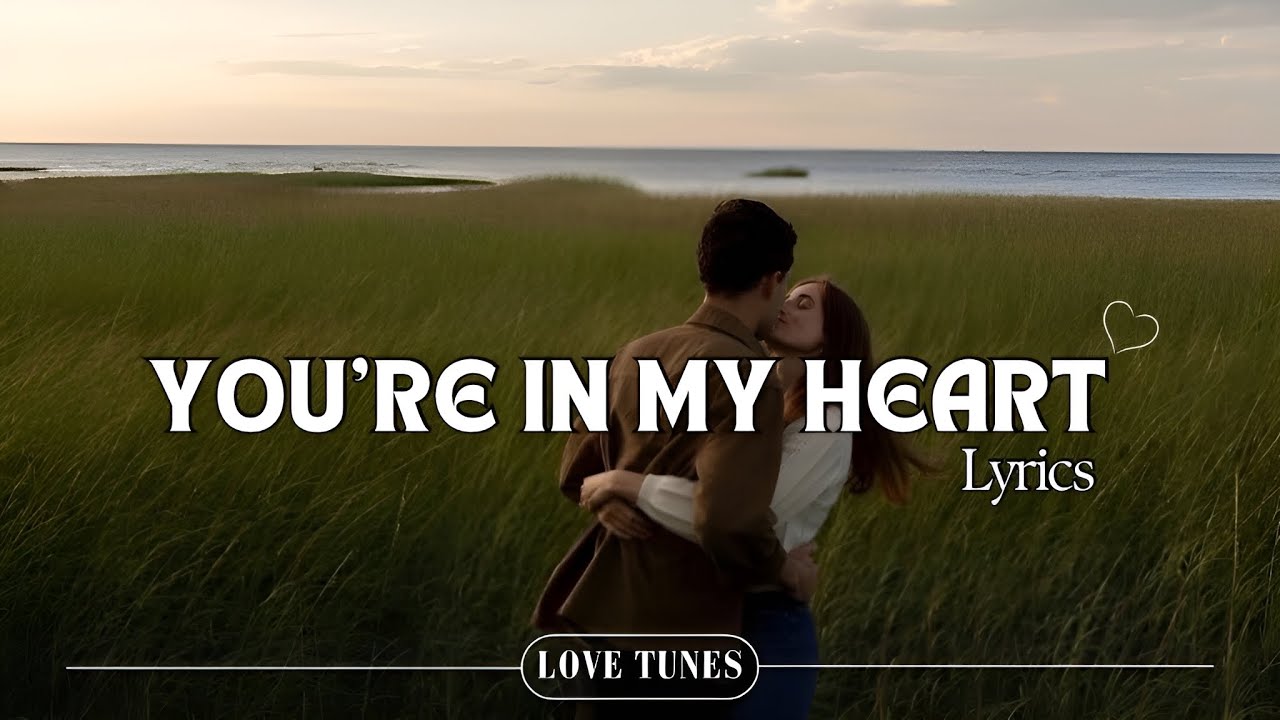 You’re In My Heart Lyrics | Love Tunes | Romantic English Song - YouTube