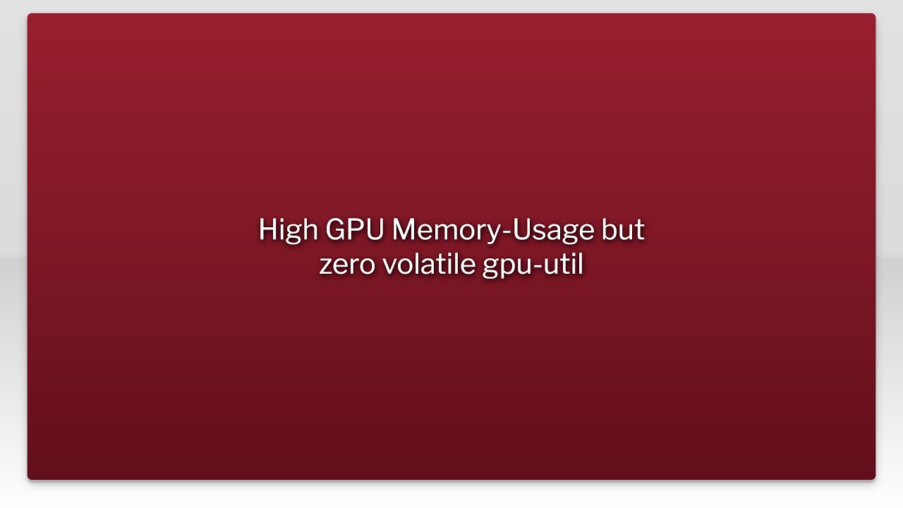 High Gpu Memory Usage But Zero Volatile Gpu Util Youtube