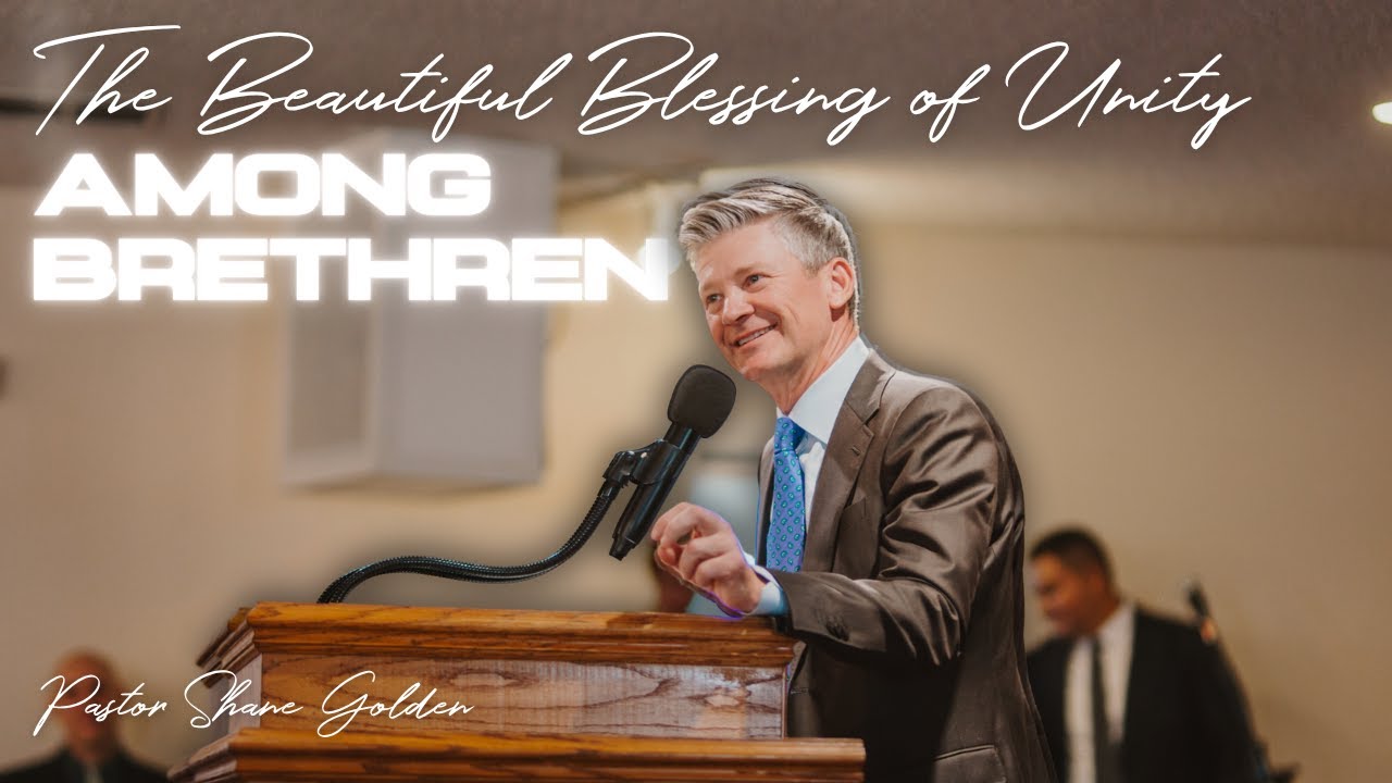 “The Beautiful Blessing Of Unity Among Brethren” - Pastor Shane Golden ...
