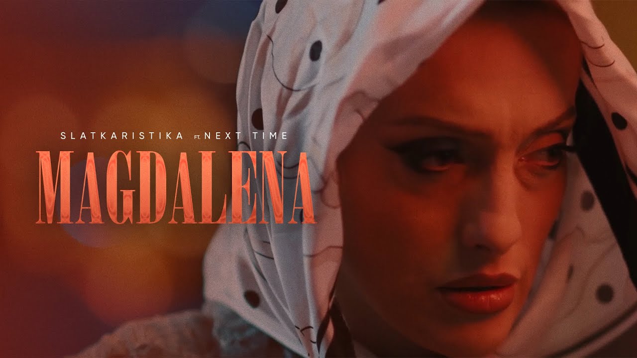 Slatkaristika ft. Next Time - Magdalena (Official Video) - YouTube