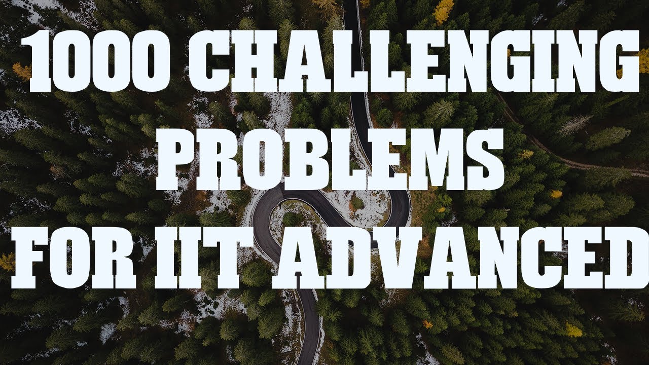 1000 CHALLENGING PROBLEM FOR IIT ADVANCED - YouTube
