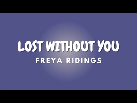 LOST WITHOUT YOU + Lyrics | FREYA RIDINGS