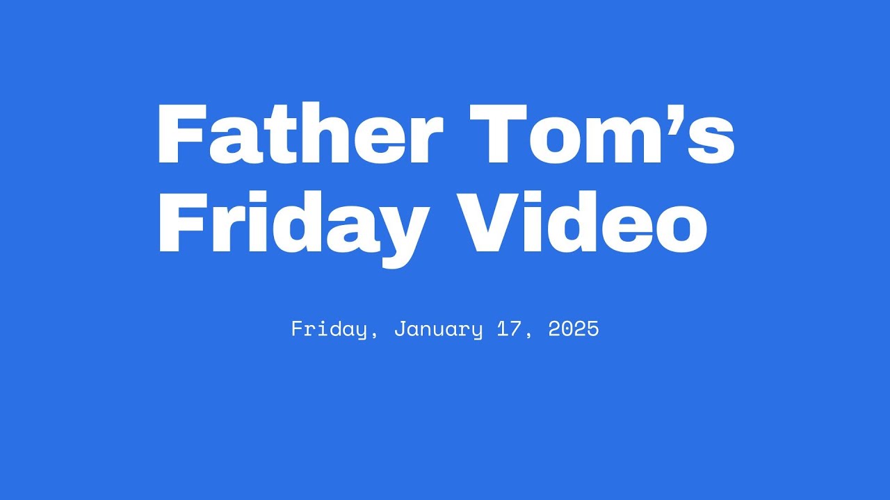 Father Tom's Friday Video for 1.17.25 - YouTube